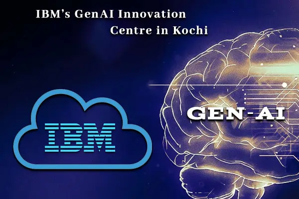IBM Opens GenAI Innovation Centre in Kochi