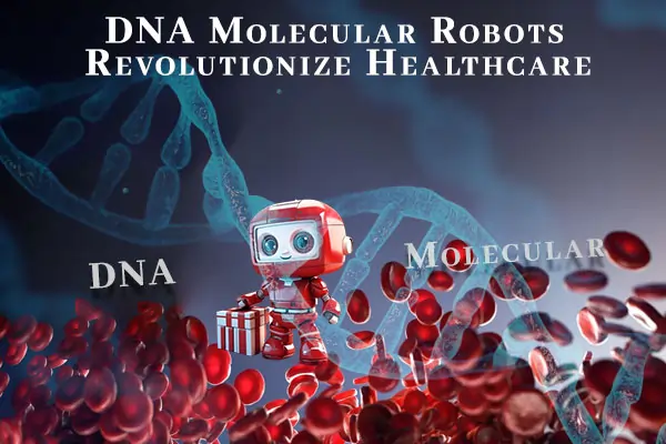 DNA Molecular Robots Transform Healthcare Industry