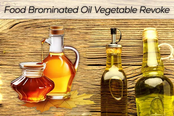 Brominated Oil in Food: New Revoke on Vegetable Oils