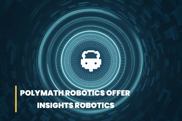 Polymath Robotics Offers Insights into Robotics