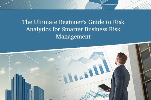 Ultimate Beginner’s Guide to Risk Analytics for Smart Business